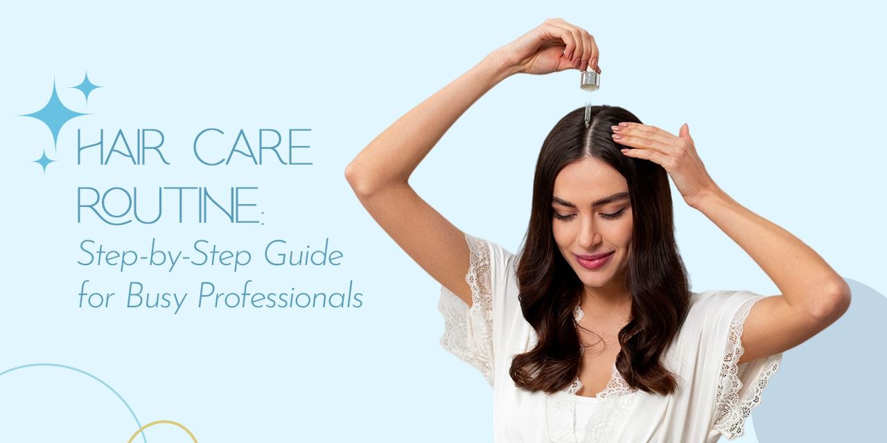 Hair Care Routine: Step-by-Step Guide for Busy Professionals – fun formulae