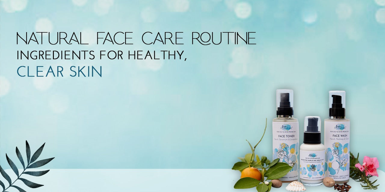 Natural Face Care Routine: Ingredients for Healthy, Clear Skin – fun ...