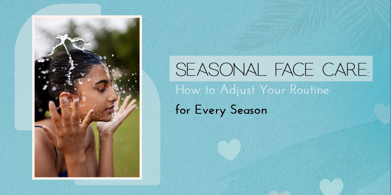Seasonal Face Care: How to Adjust Your Routine for Every Season – fun ...